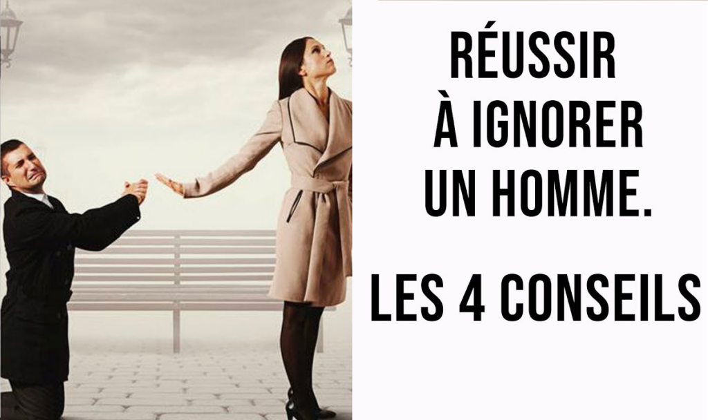 Réussir à ignorer un homme ? 4 conseils pour qu'il vous supplie de revenir